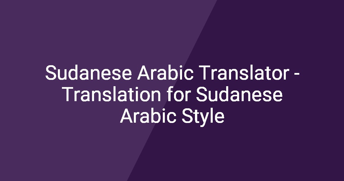 Sudanese Arabic Translator - Translation for Sudanese Arabic Style