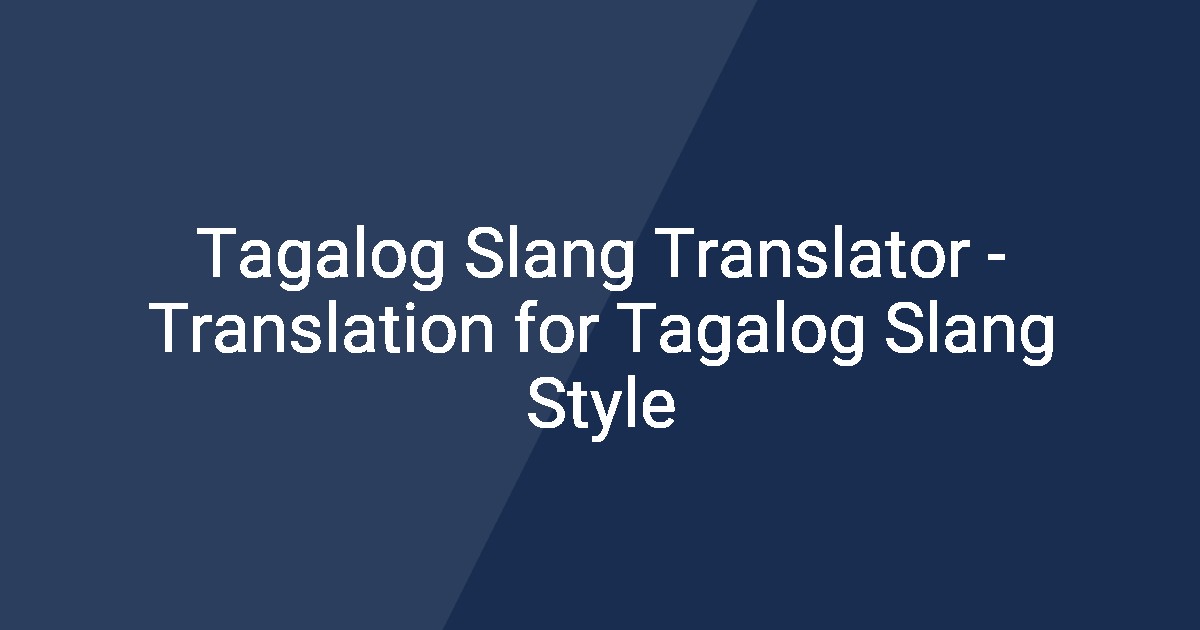 Tagalog Slang Translator - Translation for Tagalog Slang Style