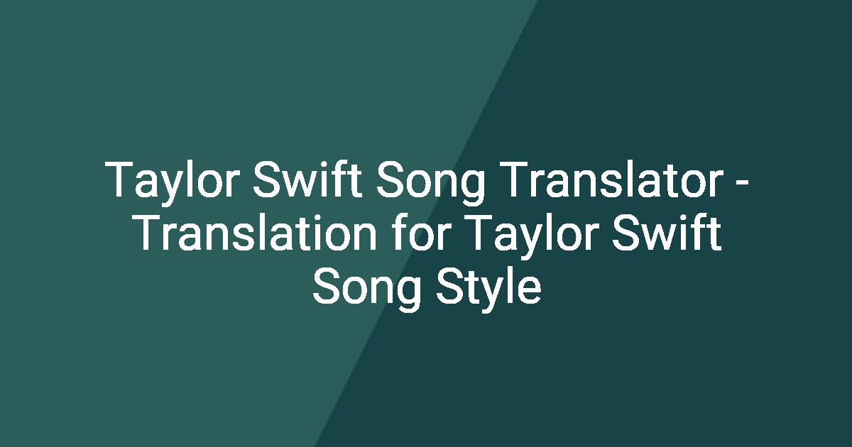 Taylor Swift Song Translator - Translation for Taylor Swift Song Style