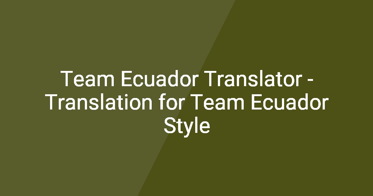 Team Ecuador Translator - Translation for Team Ecuador Style