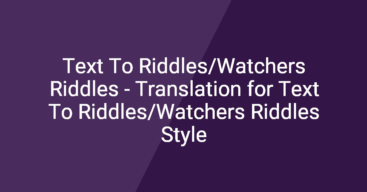 Text To Riddles/Watchers Riddles - Translation for Text To Riddles ...