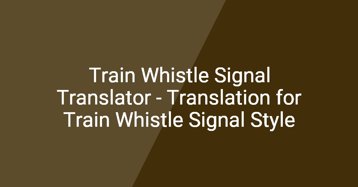 Train Whistle Signal Translator - Translation for Train Whistle Signal ...