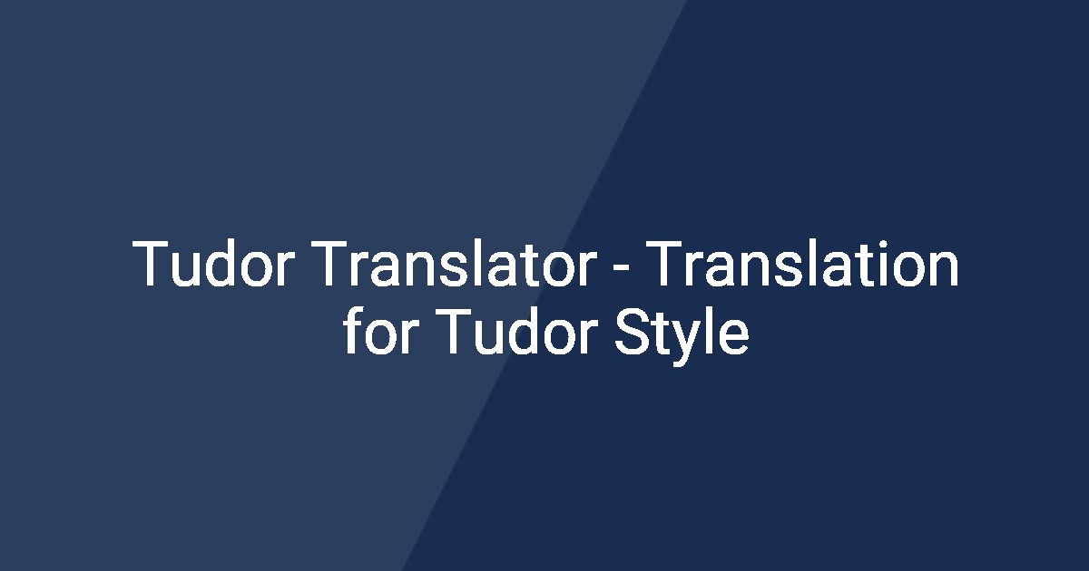 Tudor Translator - Translation for Tudor Style