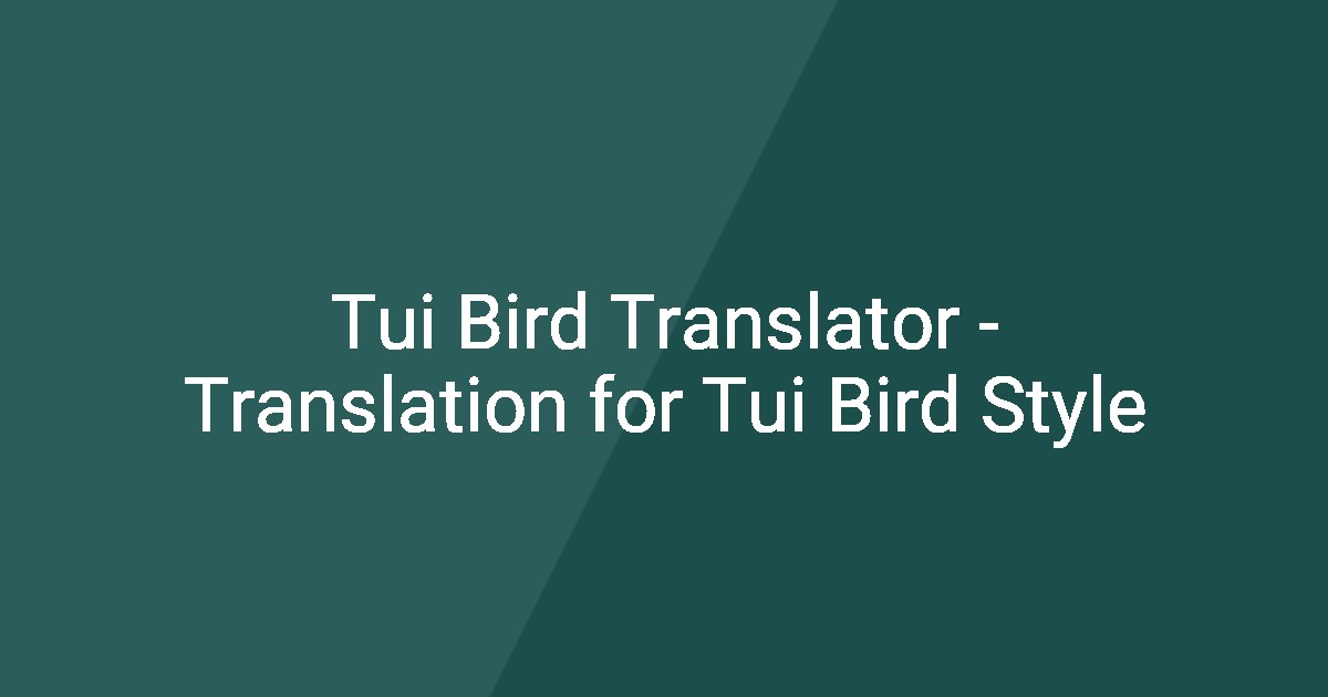 Tui Bird Translator - Translation for Tui Bird Style