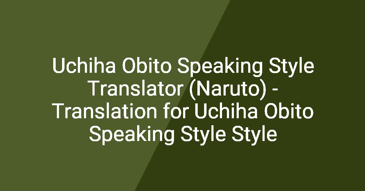 Uchiha Obito Speaking Style Translator (Naruto) - Translation for ...