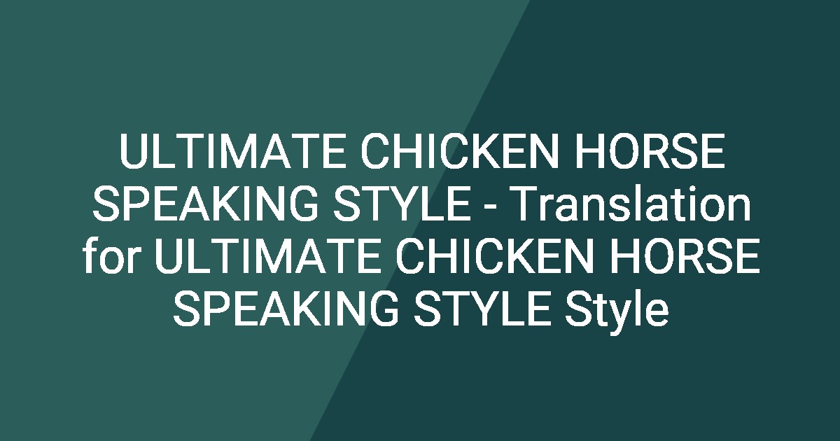 ULTIMATE CHICKEN HORSE SPEAKING STYLE - Translation for ULTIMATE ...