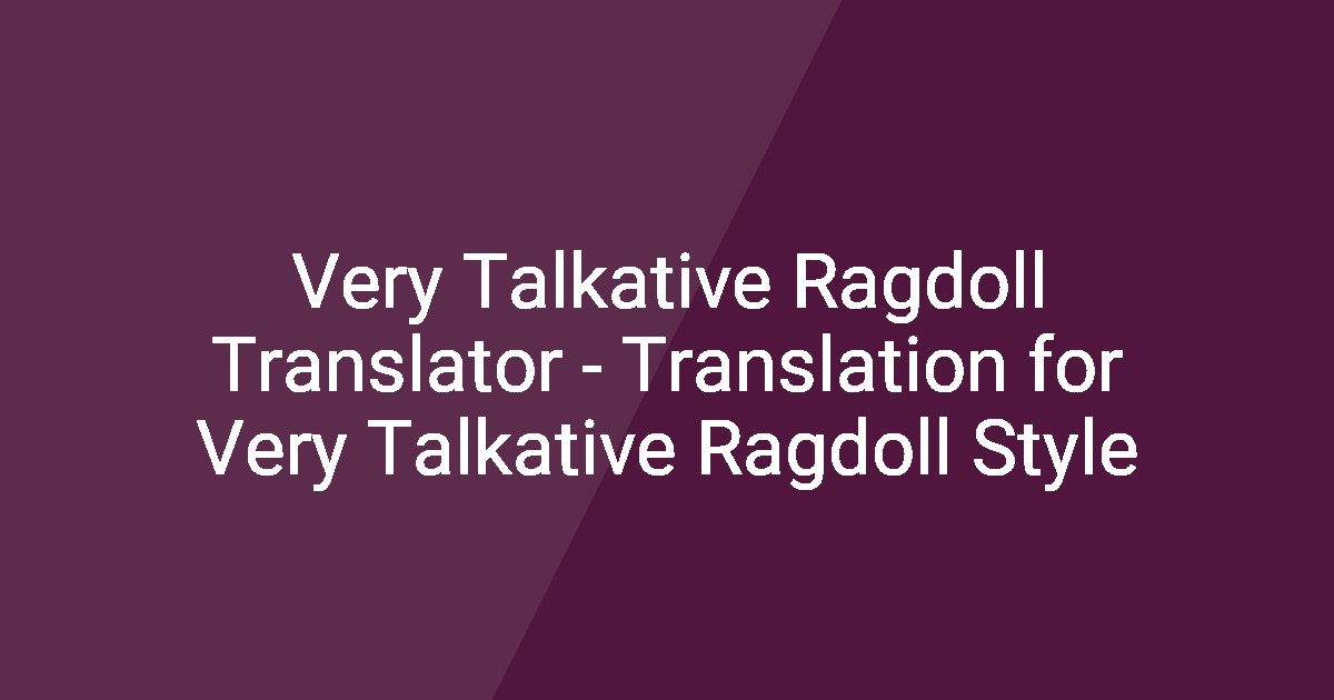 Very Talkative Ragdoll Translator - Translation for Very Talkative ...