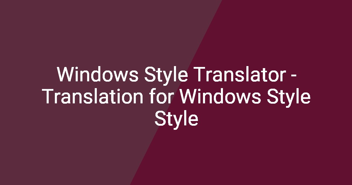 Windows Style Translator - Translation for Windows Style Style