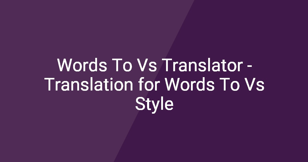 Words To Vs Translator - Translation for Words To Vs Style