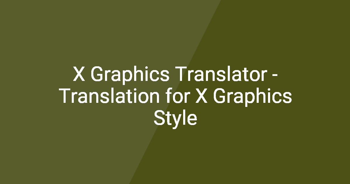 X Graphics Translator - Translation for X Graphics Style