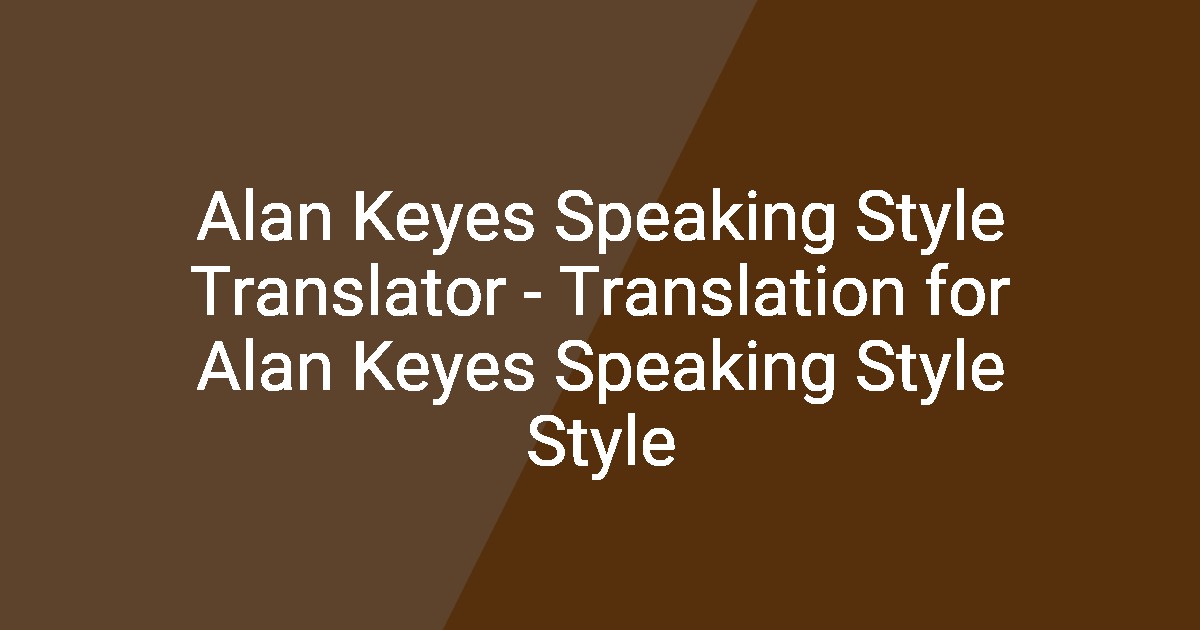 Alan Keyes Speaking Style Translator - Translation for Alan Keyes ...