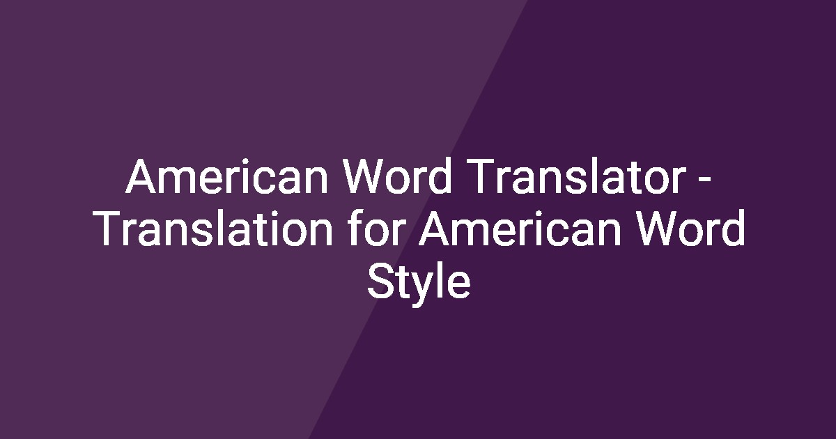 American Word Translator - Translation for American Word Style