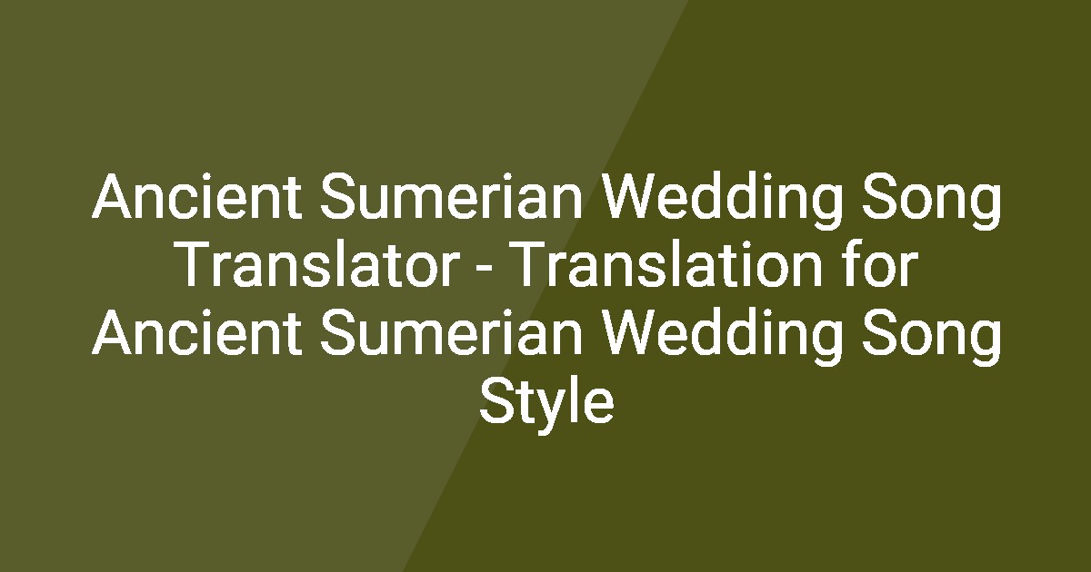 Ancient Sumerian Wedding Song Translator - Translation for Ancient ...