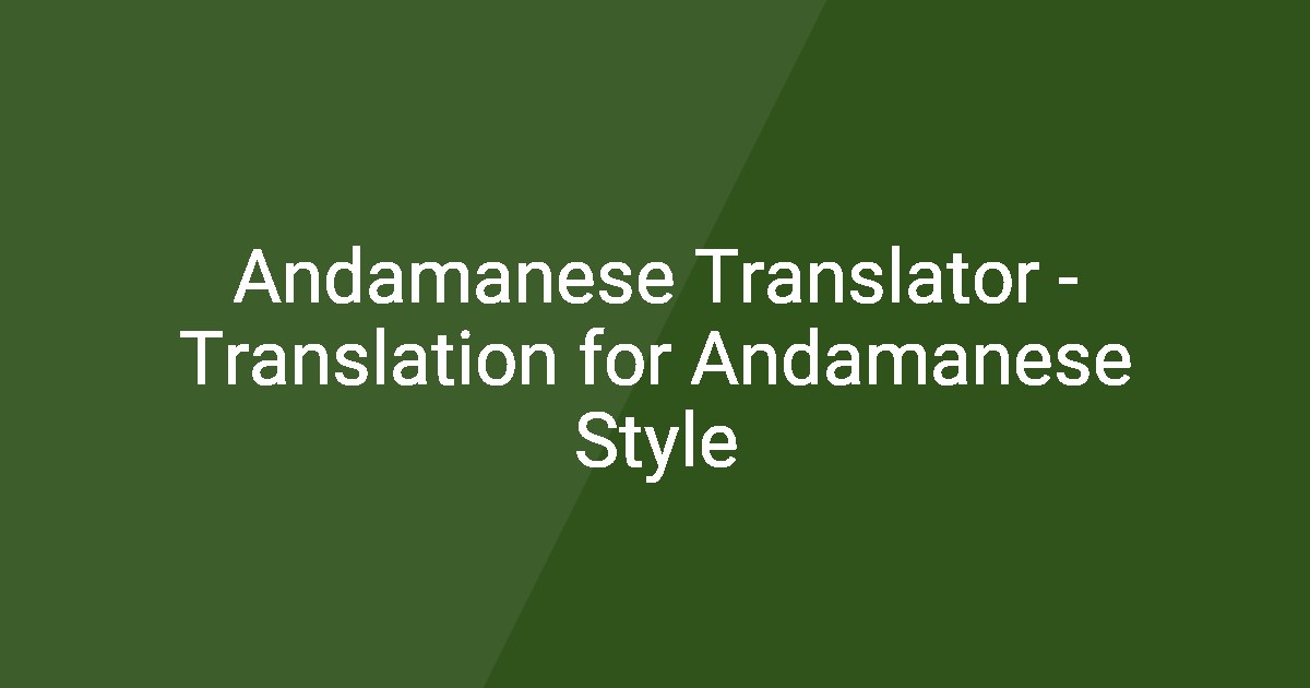 Andamanese Translator - Translation for Andamanese Style