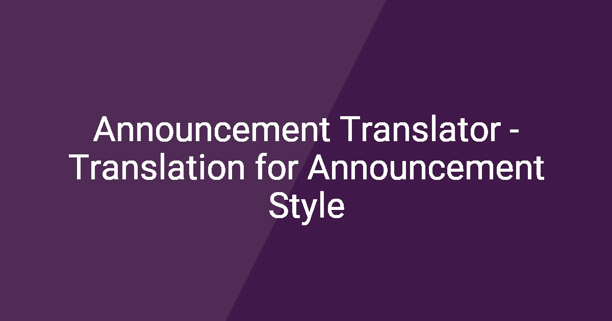 Announcement Translator - Translation for Announcement Style