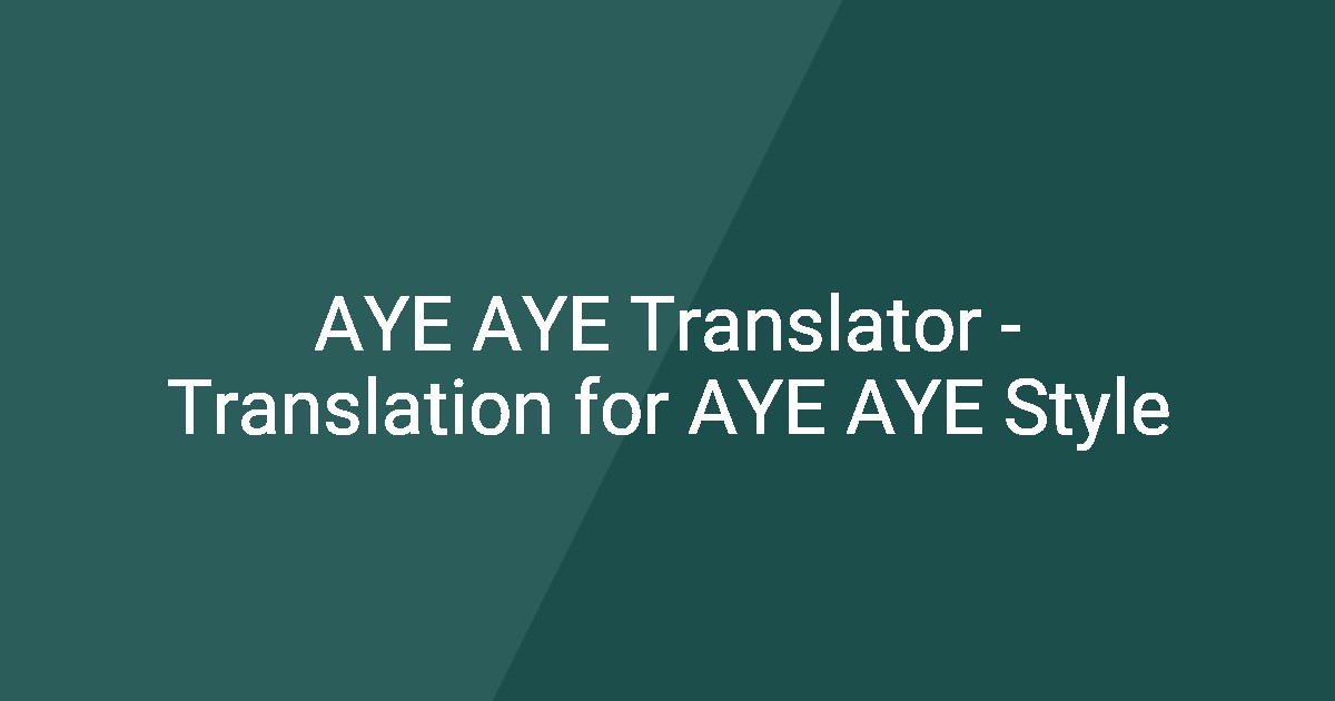 AYE AYE Translator - Translation for AYE AYE Style