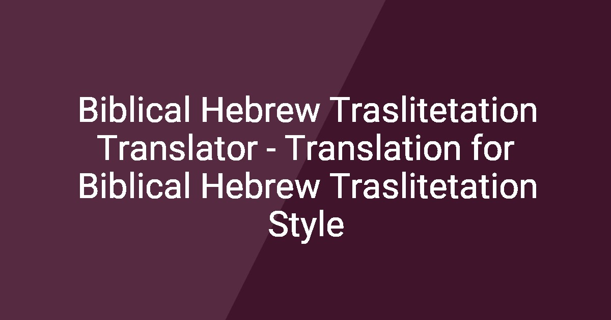 Biblical Hebrew Traslitetation Translator - Translation for Biblical ...