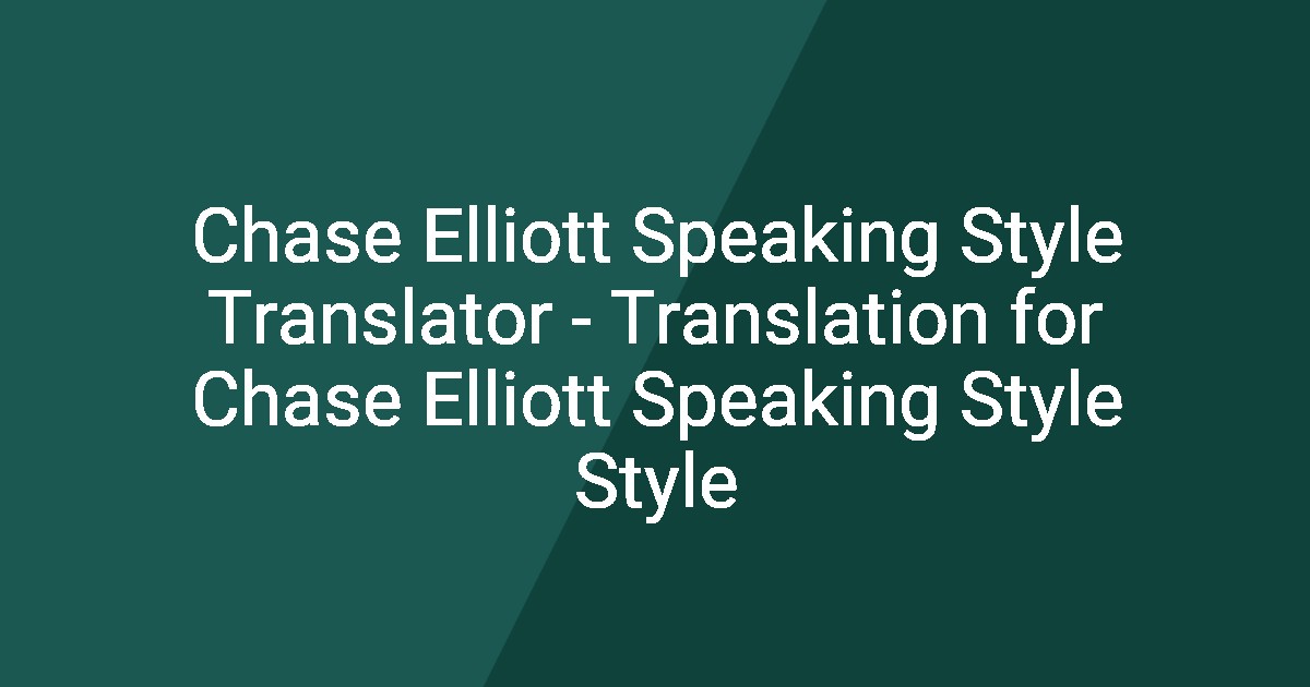 Chase Elliott Speaking Style Translator - Translation for Chase Elliott ...