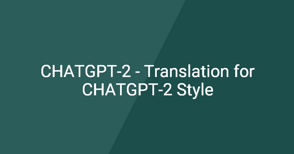 CHATGPT-2 - Translation for CHATGPT-2 Style