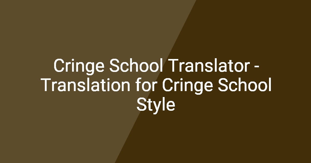 Cringe School Translator - Translation for Cringe School Style