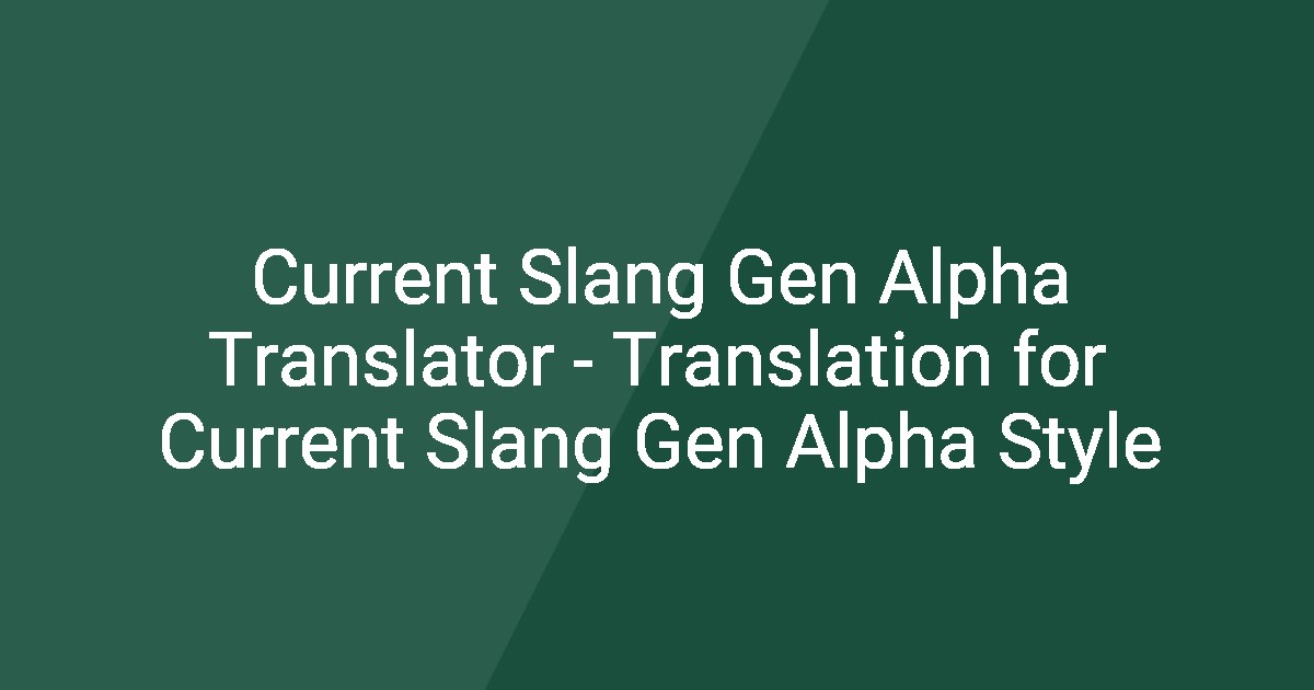 Current Slang Gen Alpha Translator - Translation for Current Slang Gen ...