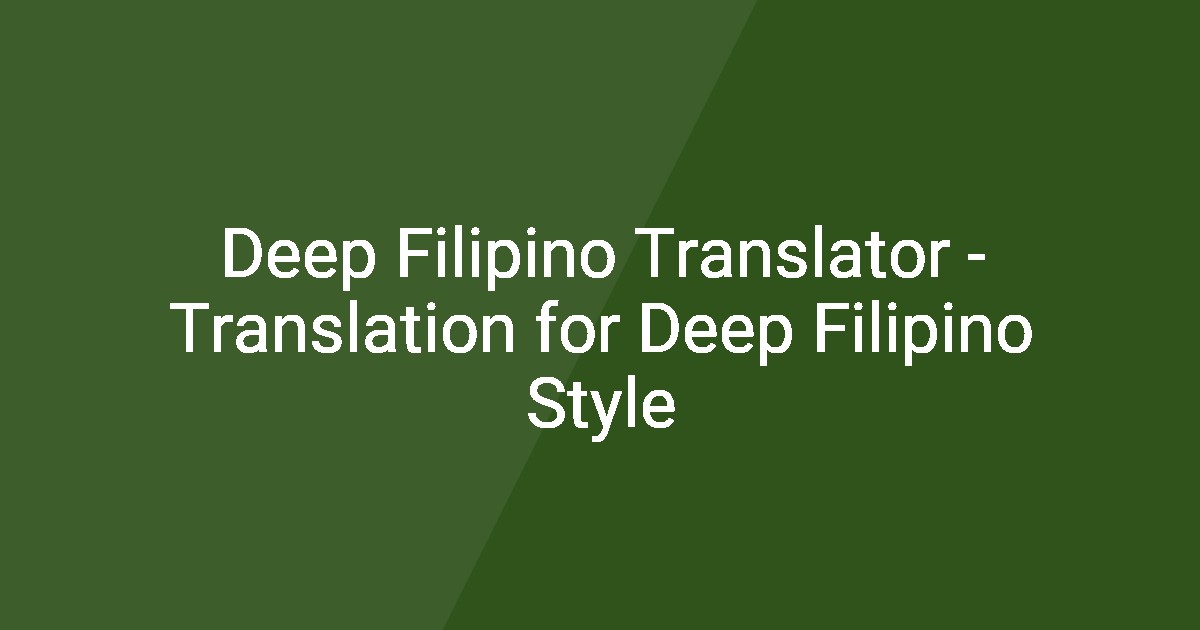 Deep Filipino Translator - Translation for Deep Filipino Style