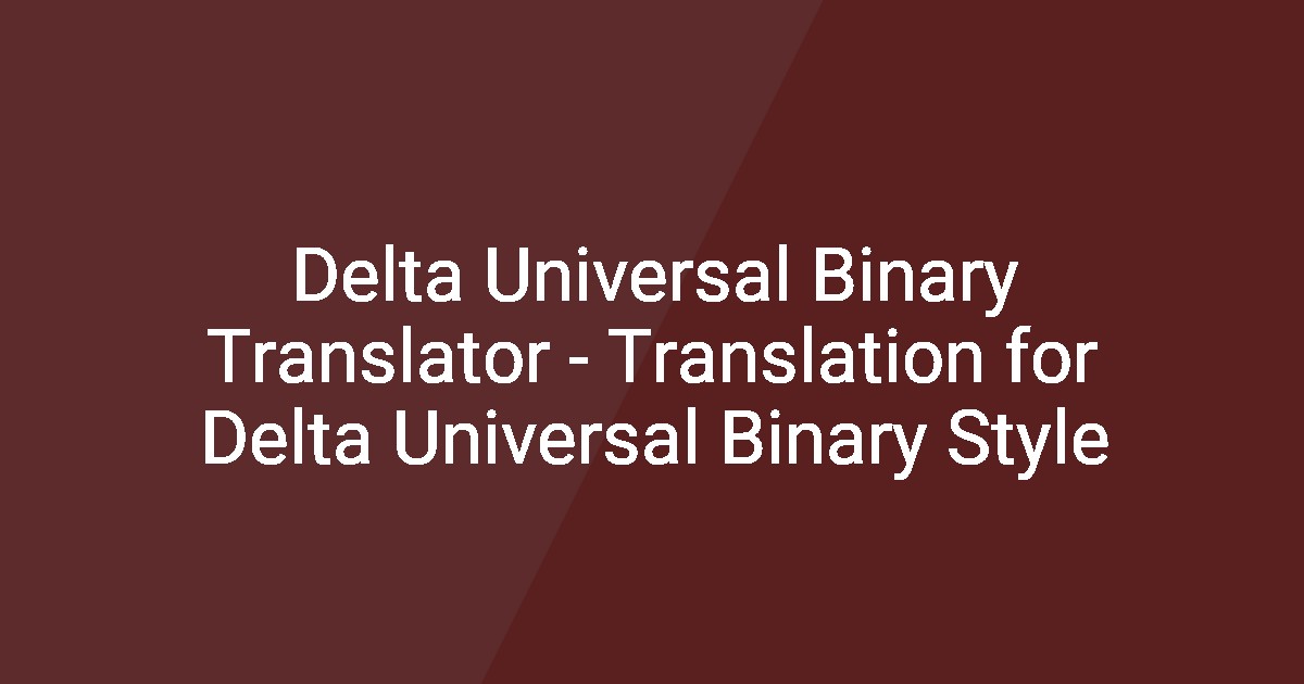 Delta Universal Binary Translator - Translation for Delta Universal ...