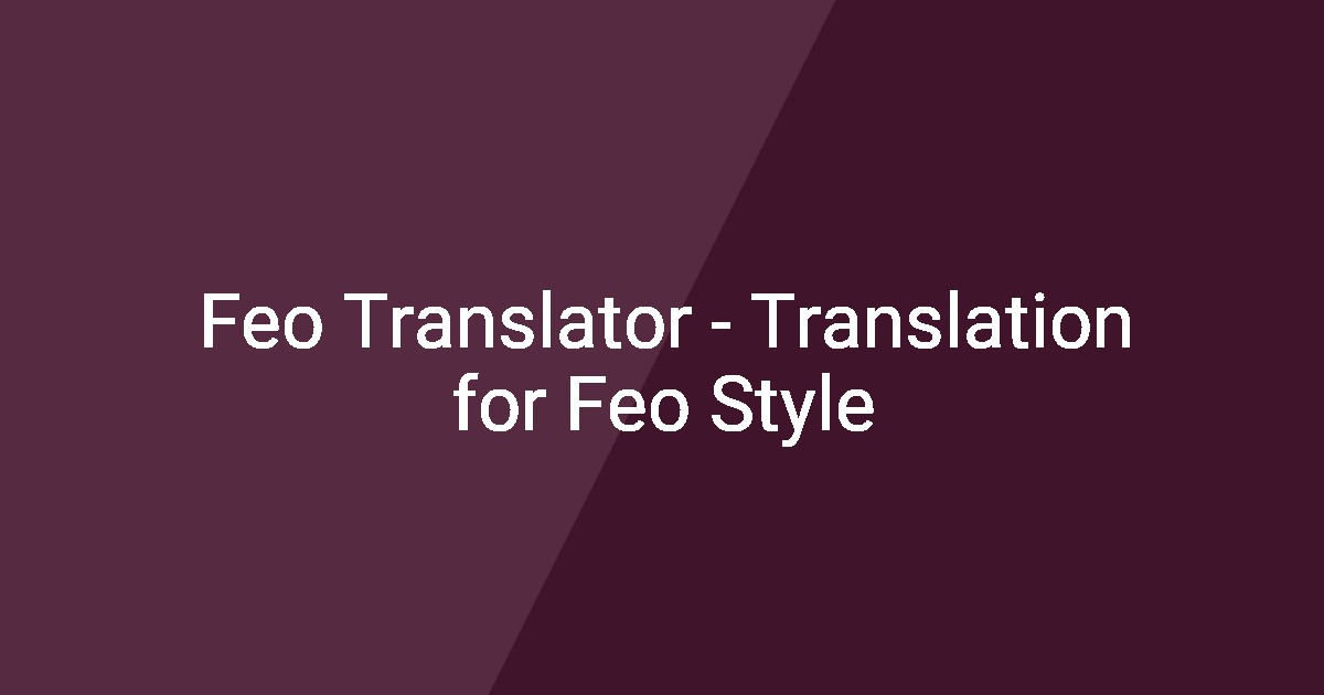 Feo Translator - Translation for Feo Style