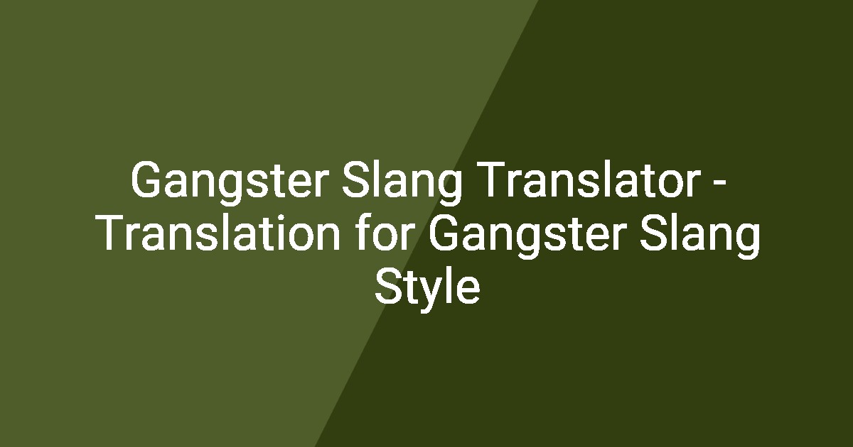 Gangster Slang Translator - Translation for Gangster Slang Style