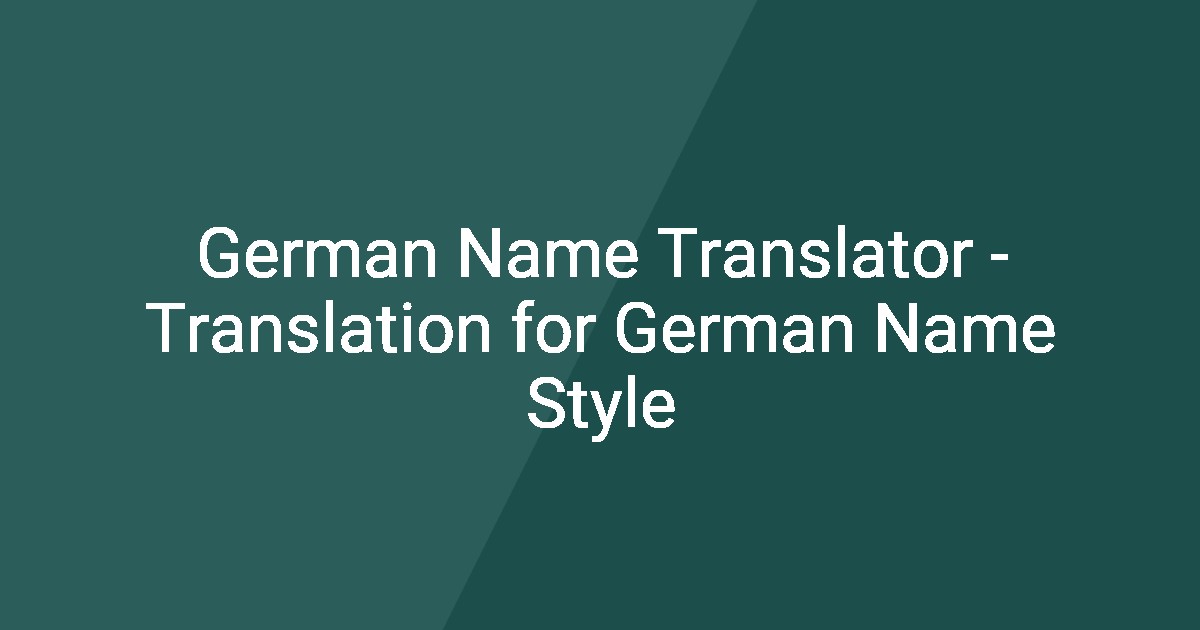 German Name Translator - Translation for German Name Style