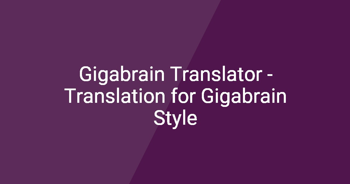 Gigabrain Translator - Translation for Gigabrain Style