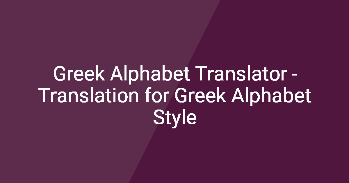 Greek Alphabet Translator - Translation for Greek Alphabet Style