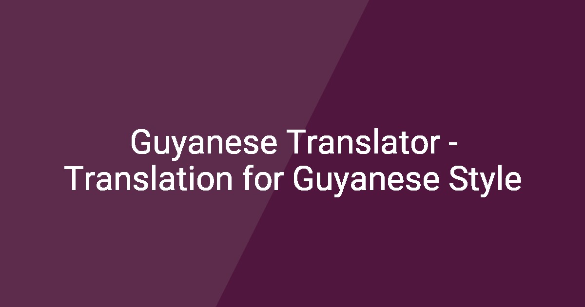 Guyanese Translator - Translation for Guyanese Style