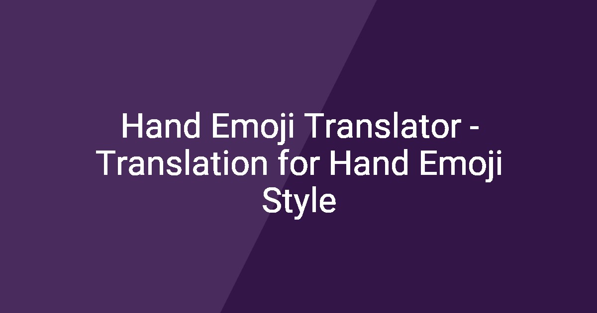Hand Emoji Translator - Translation for Hand Emoji Style