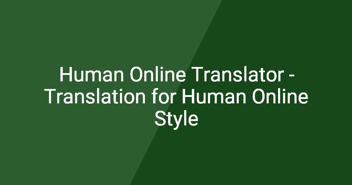 Human Online Translator - Translation for Human Online Style