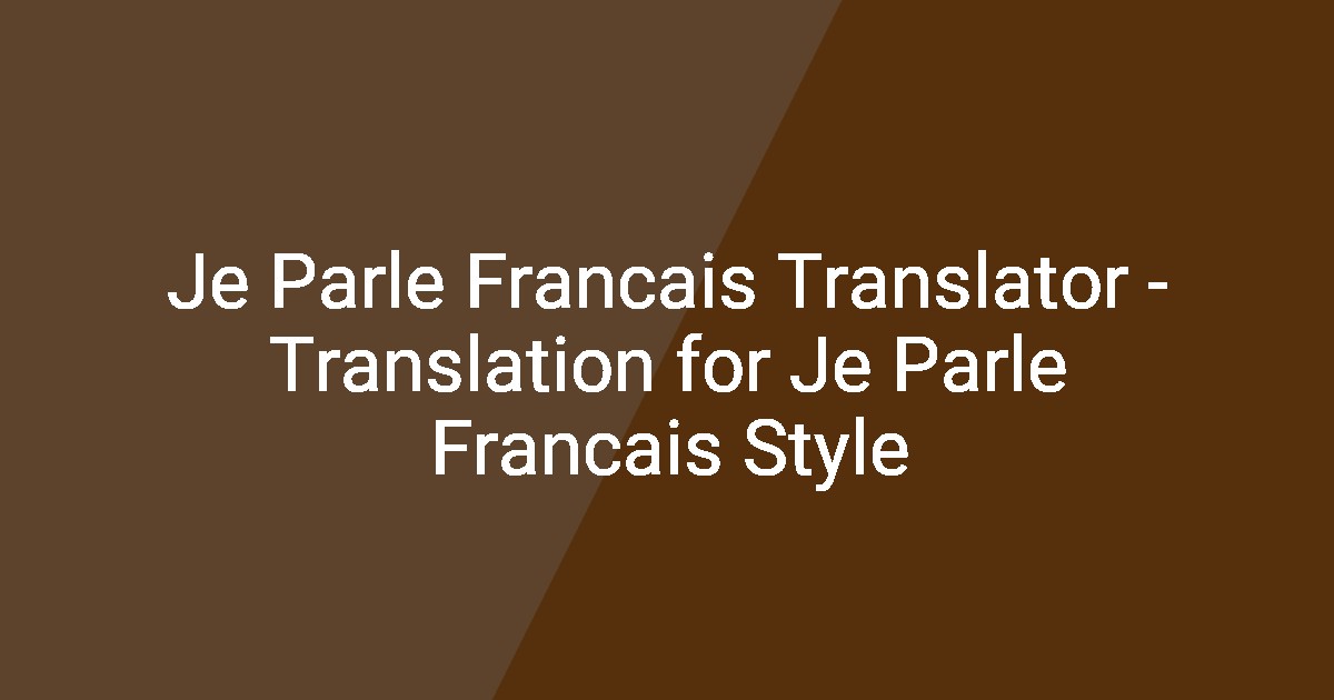 Je Parle Francais Translator - Translation for Je Parle Francais Style