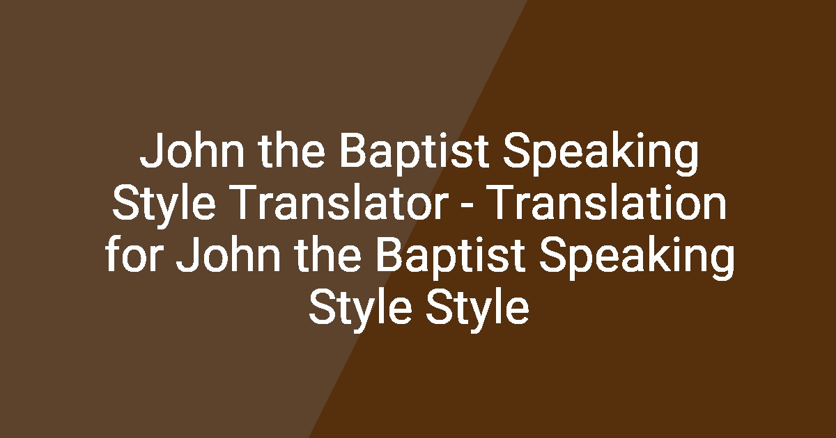 John the Baptist Speaking Style Translator - Translation for John the ...