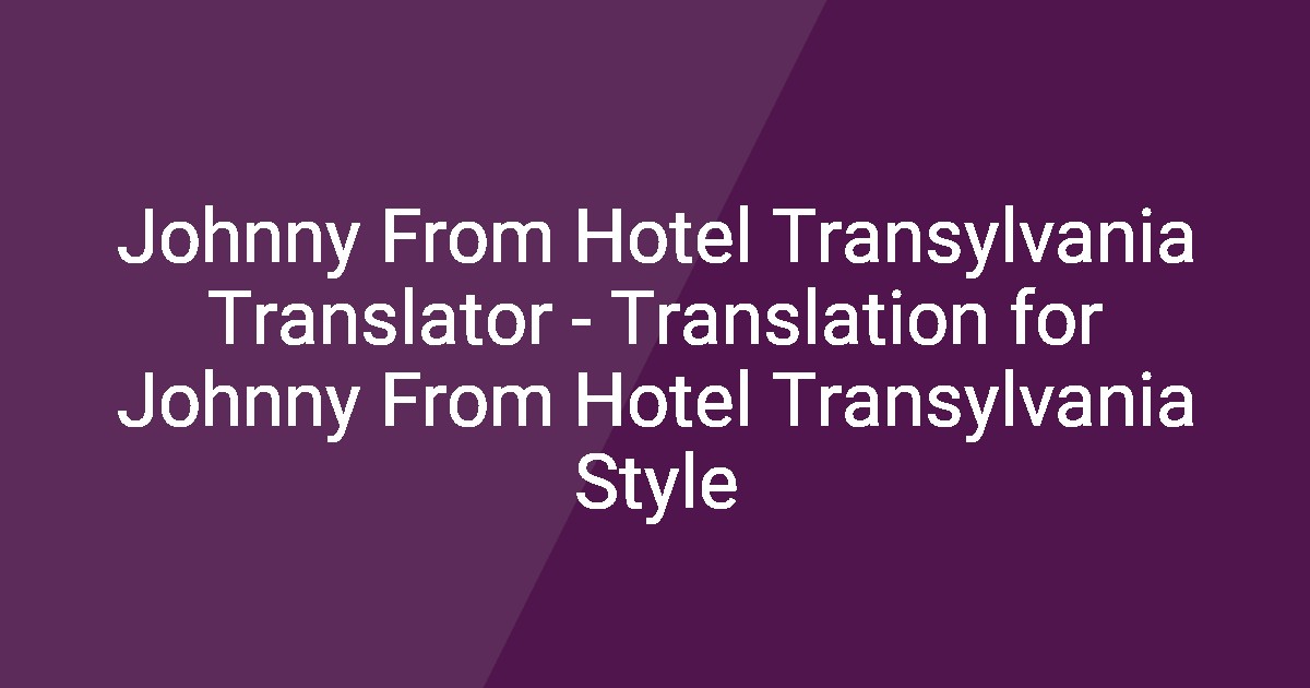 Johnny From Hotel Transylvania Translator - Translation for Johnny From ...