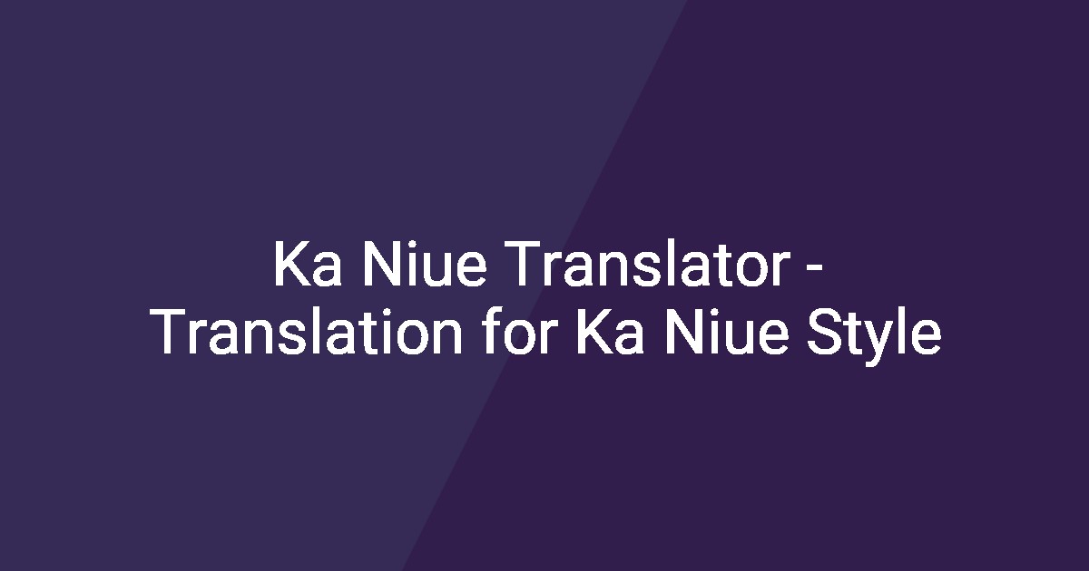 Ka Niue Translator - Translation for Ka Niue Style