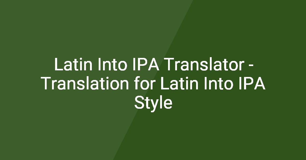Latin Into IPA Translator - Translation for Latin Into IPA Style