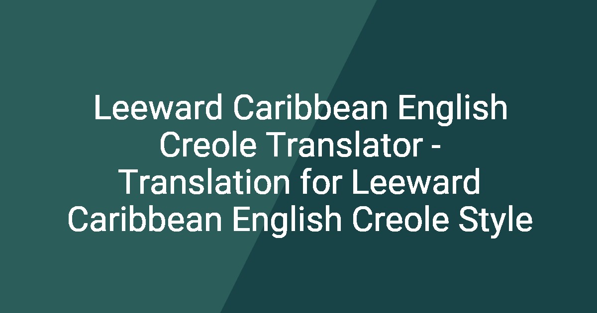 Leeward Caribbean English Creole Translator - Translation for Leeward ...