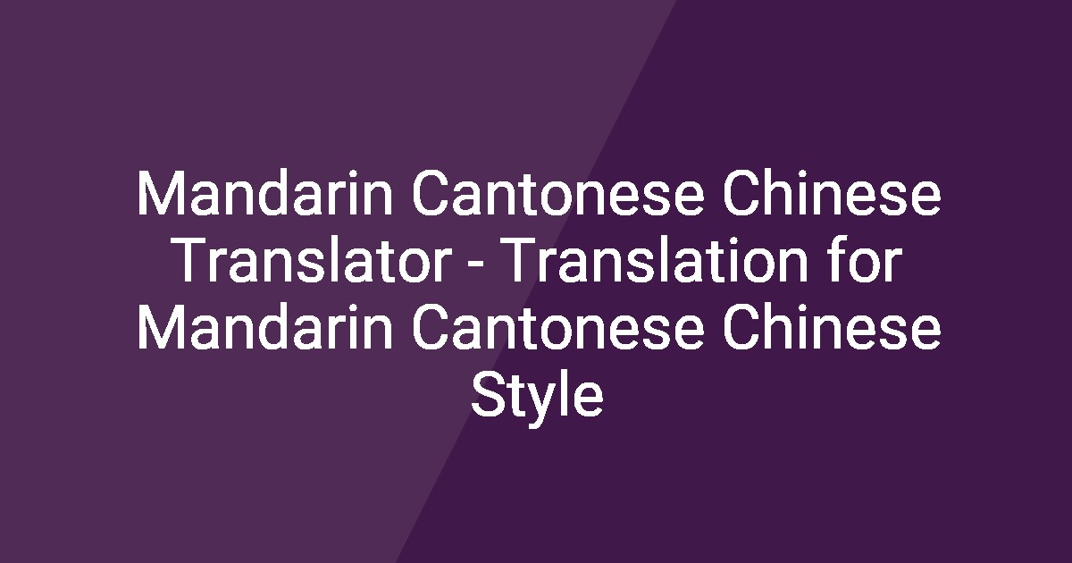 Mandarin Cantonese Chinese Translator - Translation for Mandarin ...
