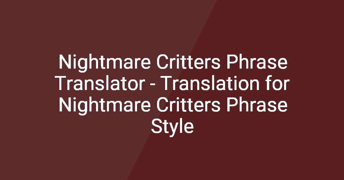 Nightmare Critters Phrase Translator - Translation for Nightmare ...