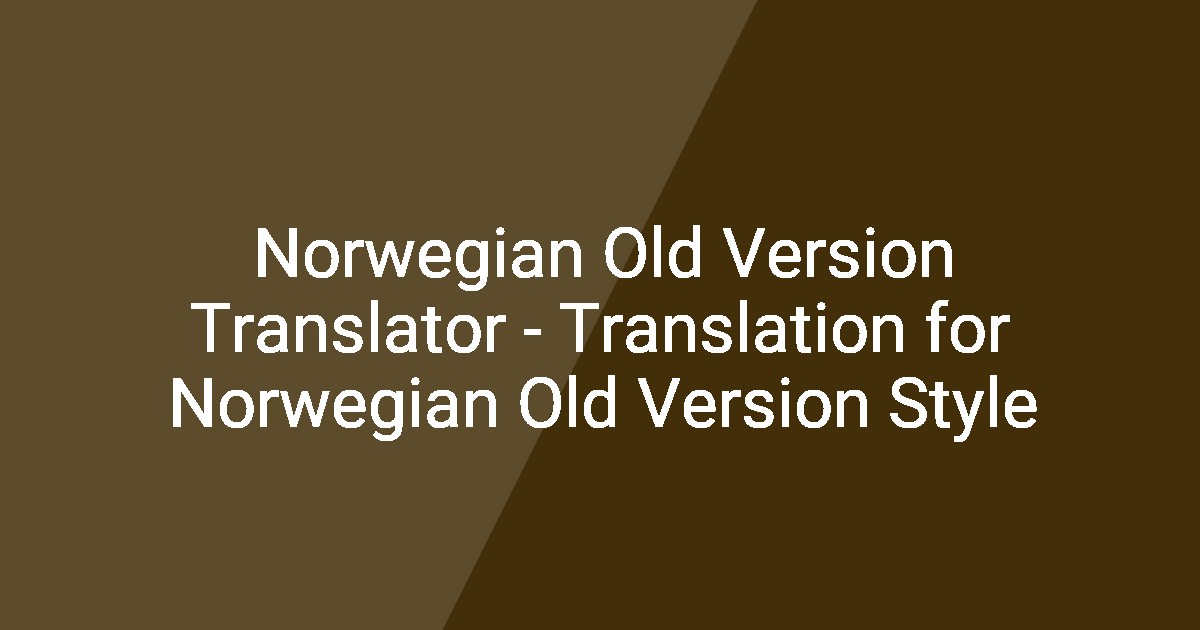 Norwegian Old Version Translator - Translation for Norwegian Old ...