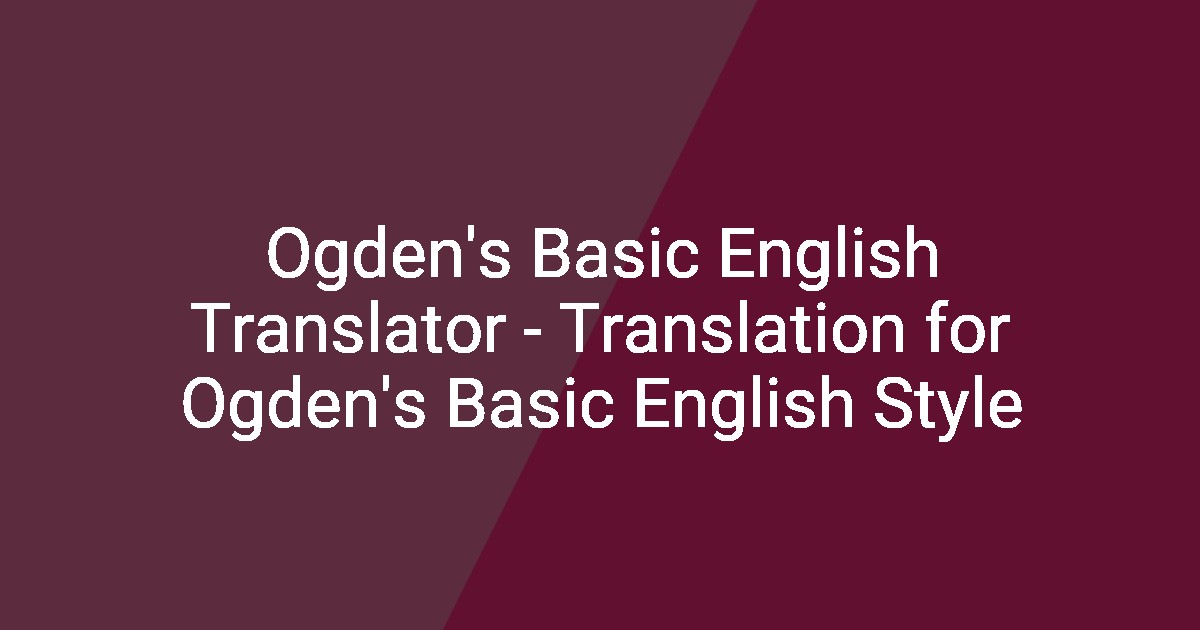 Ogden's Basic English Translator - Translation for Ogden's Basic ...