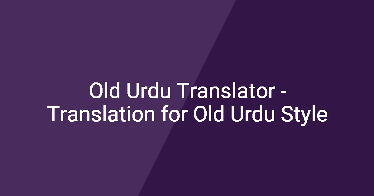 Old Urdu Translator - Translation for Old Urdu Style