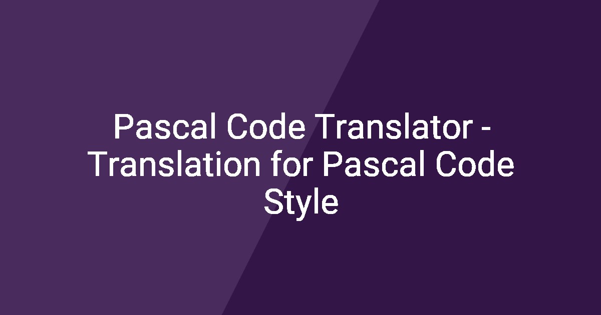 Pascal Code Translator - Translation for Pascal Code Style