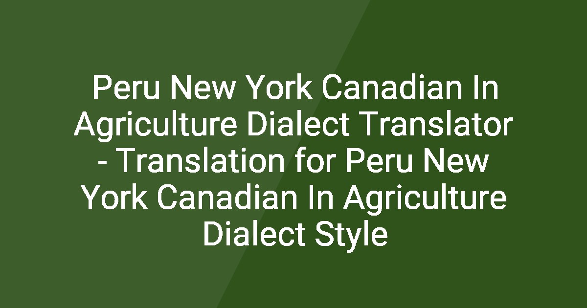 Peru New York Canadian In Agriculture Dialect Translator - Translation ...