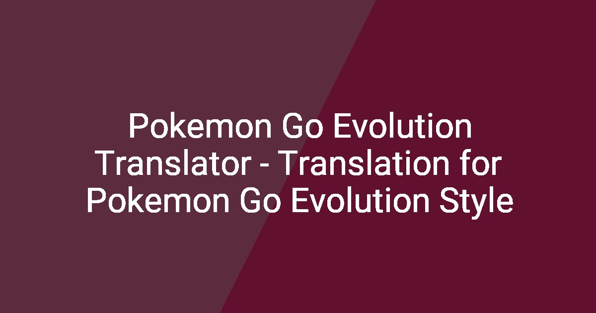 Pokemon Go Evolution Translator - Translation for Pokemon Go Evolution ...
