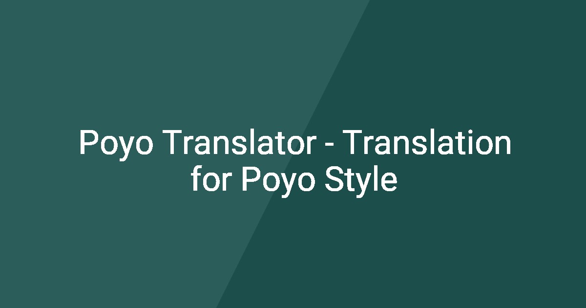 Poyo Translator - Translation for Poyo Style